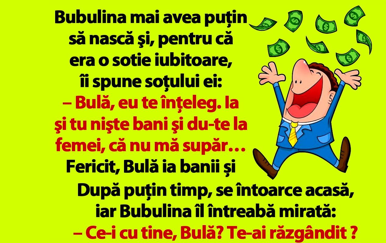 BANC | "Bulă, ia şi tu nişte bani şi du-te la femei, că nu mă supăr!"