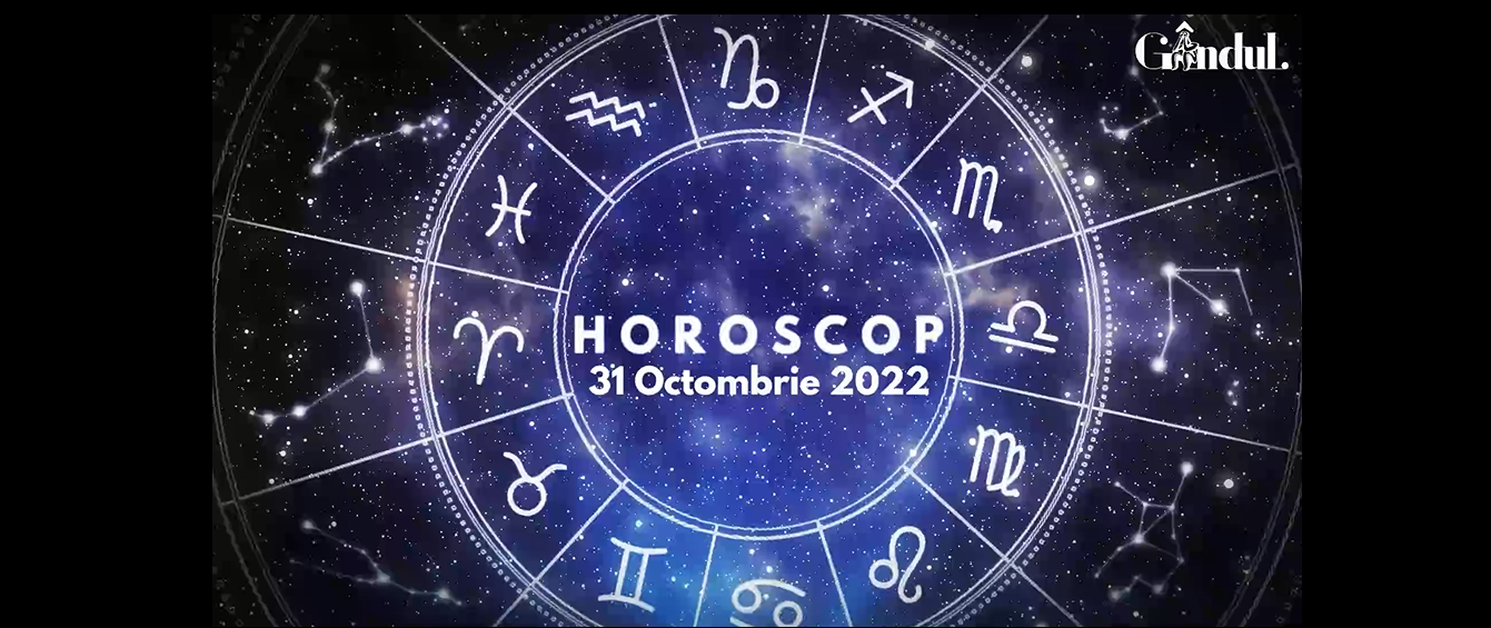Horoscop luni, 31 octombrie 2022