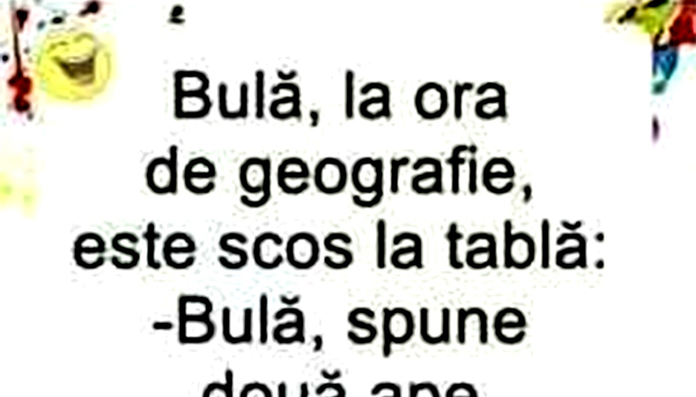 BANC | Ora de geografie: „Bulă, spune două ape din România!"