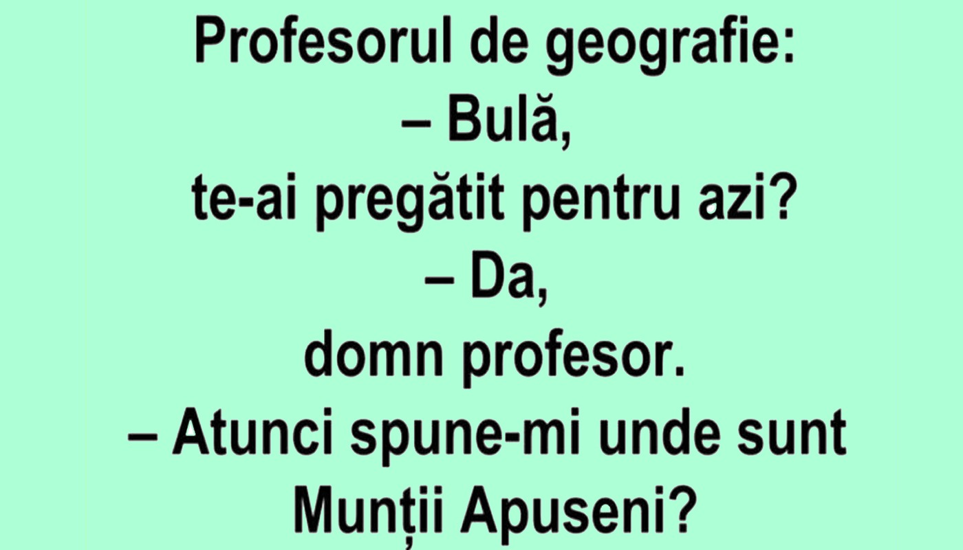 BANC | "Bulă, unde sunt Munții Apuseni?"