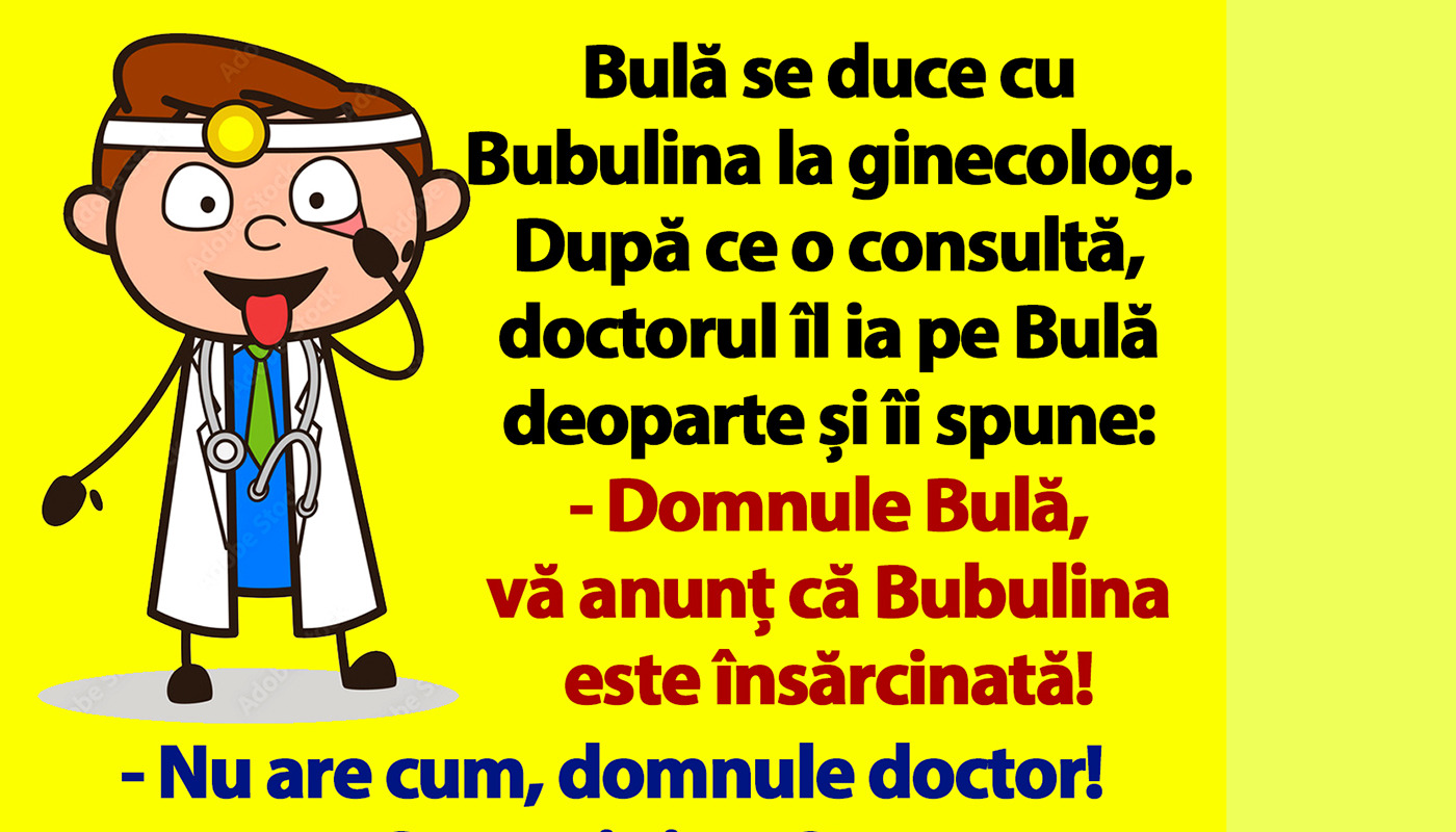 BANC | „Domnule Bulă, Bubulina este însărcinată!”