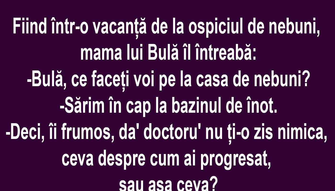 Bancul de miercuri | Bulă la ospiciul de nebuni