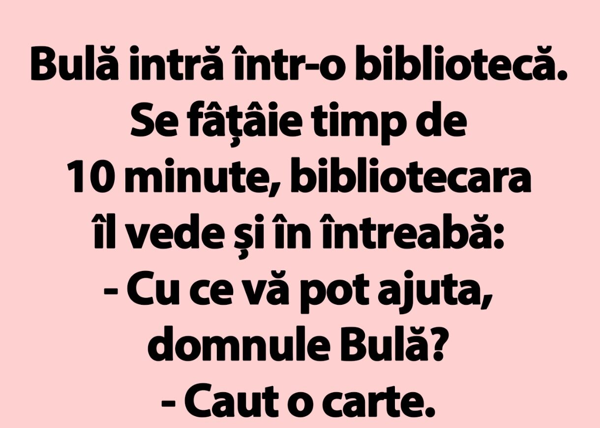 BANC | Bulă, la bibiliotecă: „Aveți cartea 'Secretul îmbogățirii rapide'?”