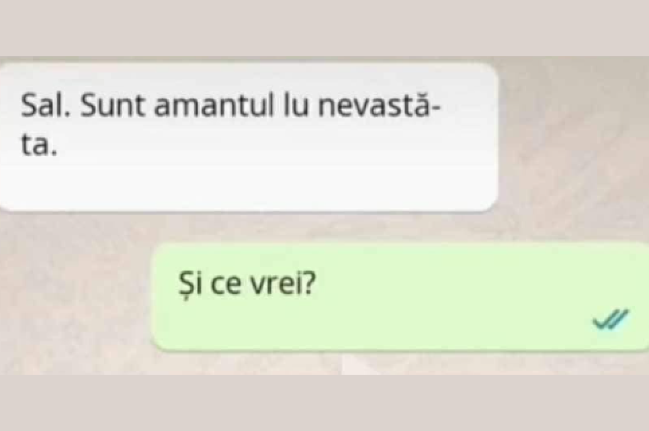 BANC | "Salut. Sunt amantul lu nevastă-ta"