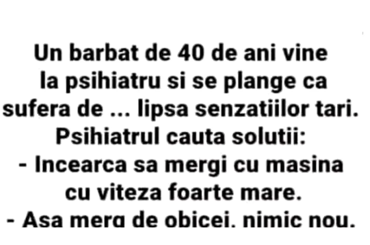 BANCUL ZILEI | Un bărbat de 40 de ani se duce la psihiatru și se plânge de lipsa „senzațiilor tari”