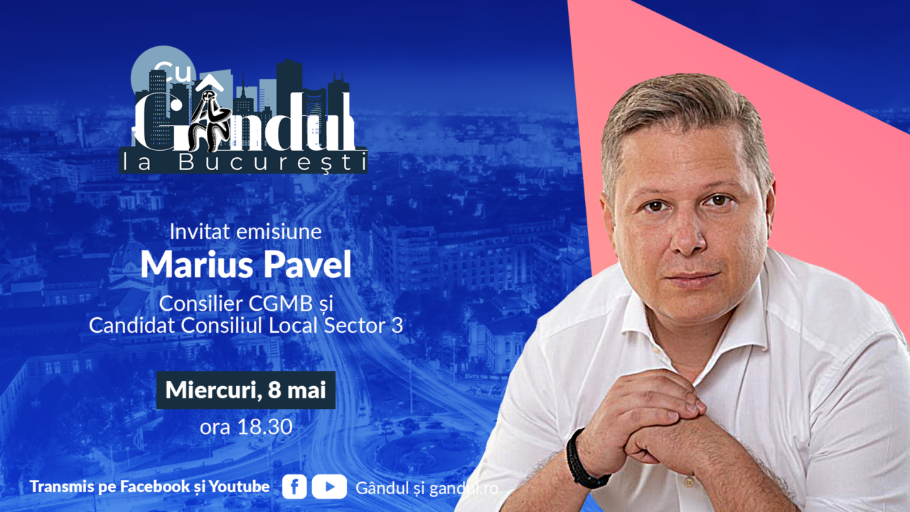 Cu Gândul la București’’ începe miercuri, 8 mai, de la ora 18.30. Invitat: Marius Pavel