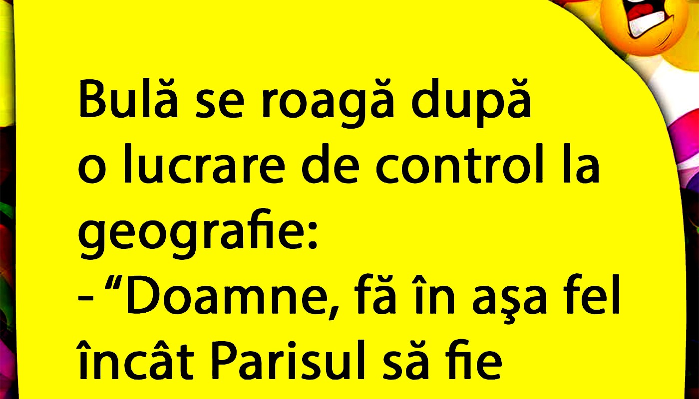 BANC | Bulă se roagă, după o lucrare de control la geografie