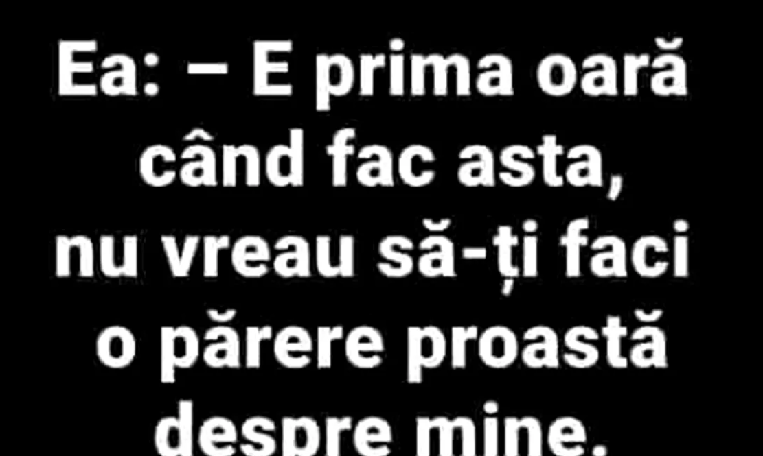 BANC | ”E prima oară când fac asta”