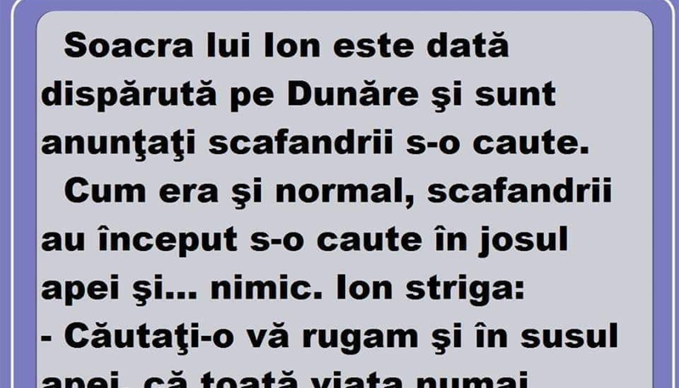 BANCUL ZILEI | Soacra lui Ion este dată dispărută pe Dunăre